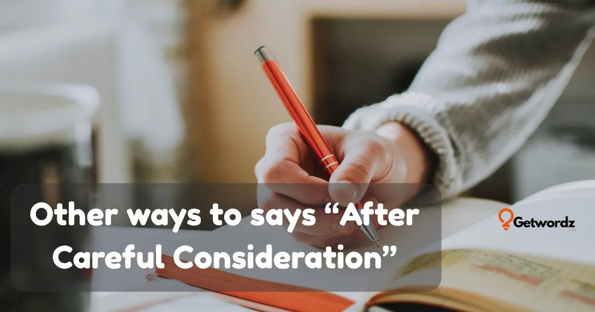 40+ Ways To Say “After Careful Consideration”(Examples)2026