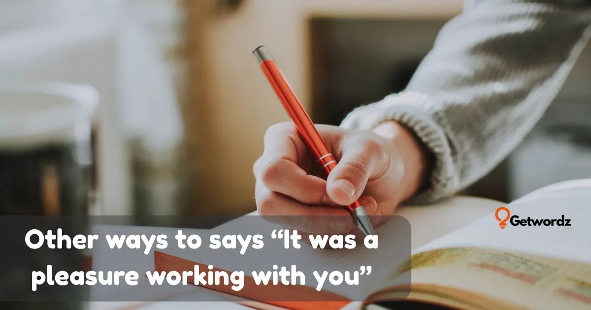 33+ Ways to Say "It Was a Pleasure Working With You" (2026)