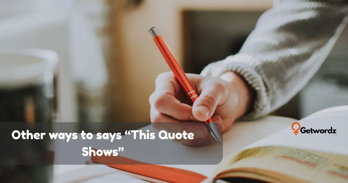 40+ Other Ways to Say “This Quote Shows” (With Examples)2026